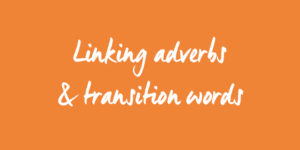 Linking Adverbs and Transition Words