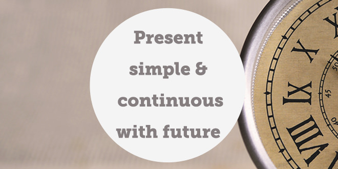 Present Simple And Continuous In Future