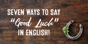 Seven Ways to Say “Good Luck” in English - ABA Journal