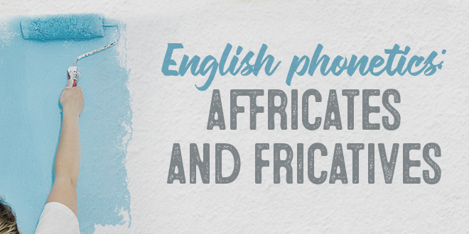 Affricate and Fricative Consonants in English | ABA Journal