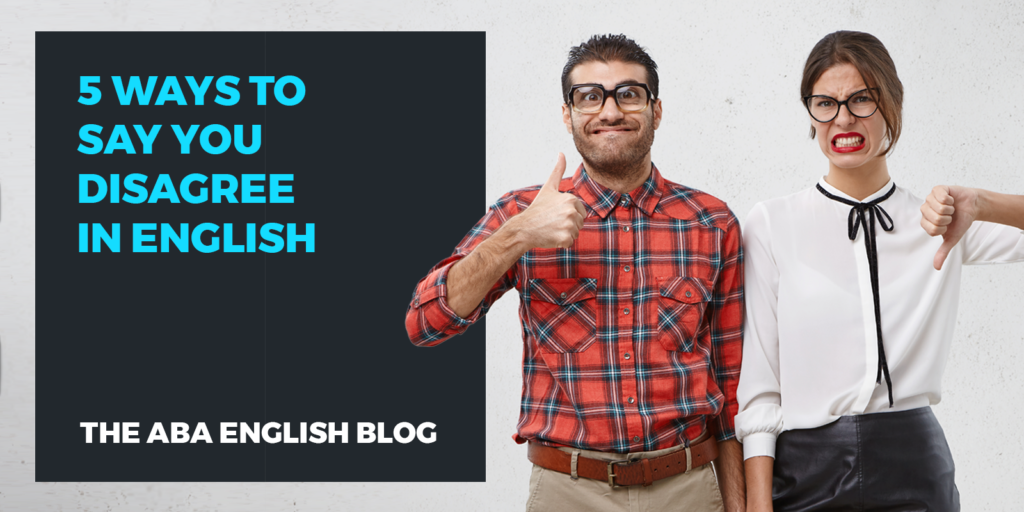 English Expressions to Let Someone Know That You Do Not Agree