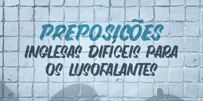 Dicas para aprender as preposições em inglês | ABA Journal